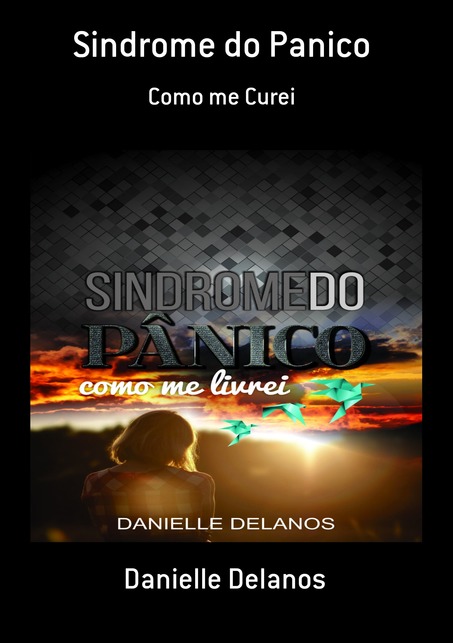 Sindrome do Panico, acabe com as crises . - danielle delanos | Hotmart