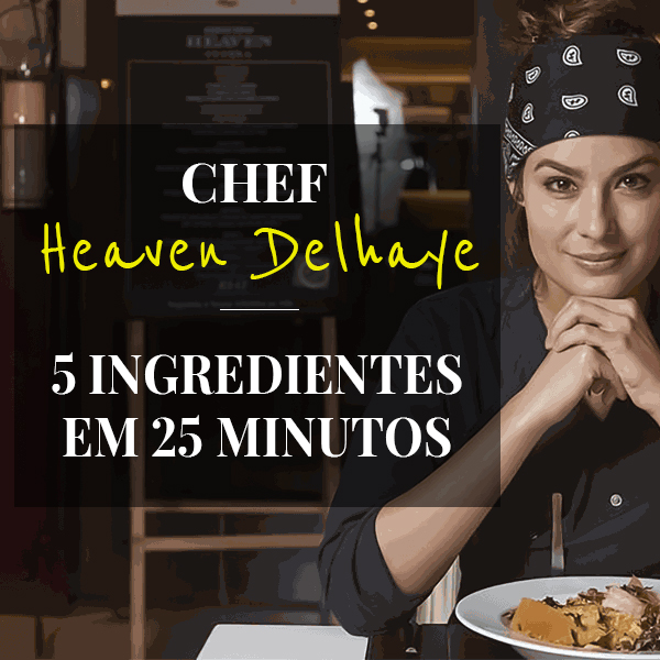 Chef Heaven Delhaye "5 ingredientes em 25 minutos" - Heaven Delhaye ...