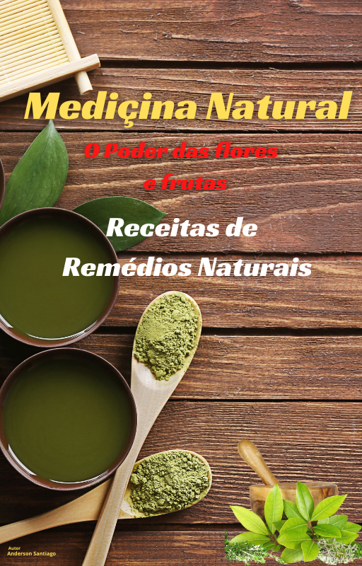 Mediçina Natural o Poder das Flores e Frutas - ANDERSON SANTIAGO DA...