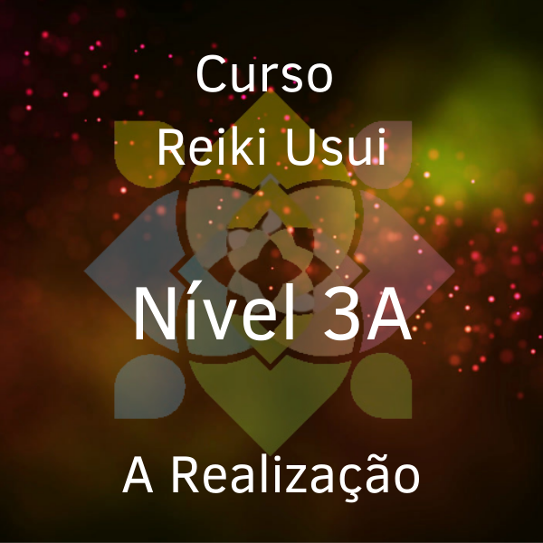Reiki Usui Nível 3A - A Realização - Caminho Elemental Cursos e ...
