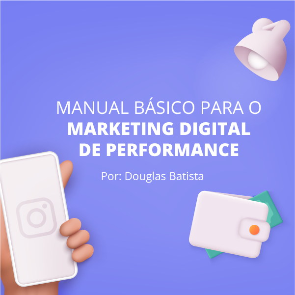 Um manual para performance no Marketing Digital - Douglas Batista