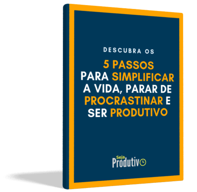 5 Passos Para Simplificar A Vida Parar De Procrastinar E Ser Produtivo
