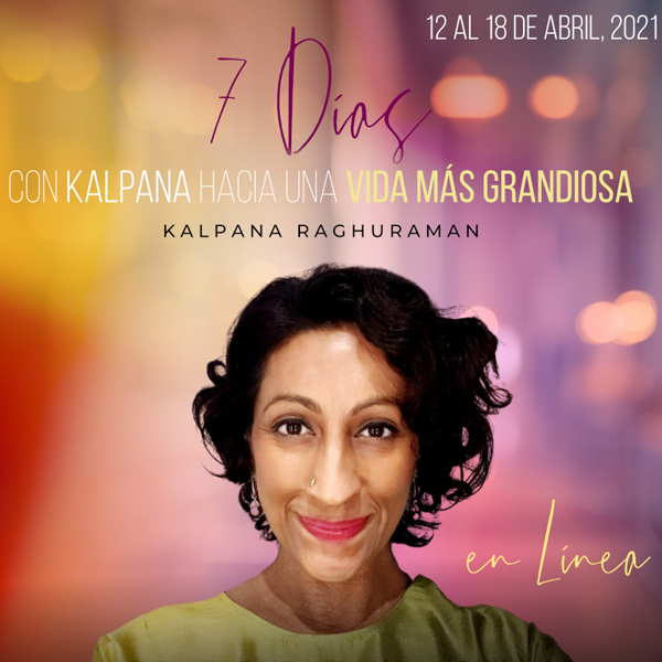 7 días con Kalpana hacia una vida más GRANDIOSA - Kalpana Raghuraman ...