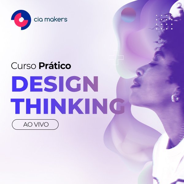 Design Thinking na Prática - Curso Online - Cia Makers - Escola e C...