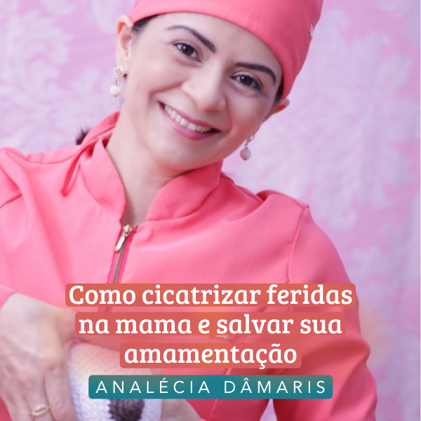 Como cicatrizar feridas na mama e salvar sua amamentação - Analécia...
