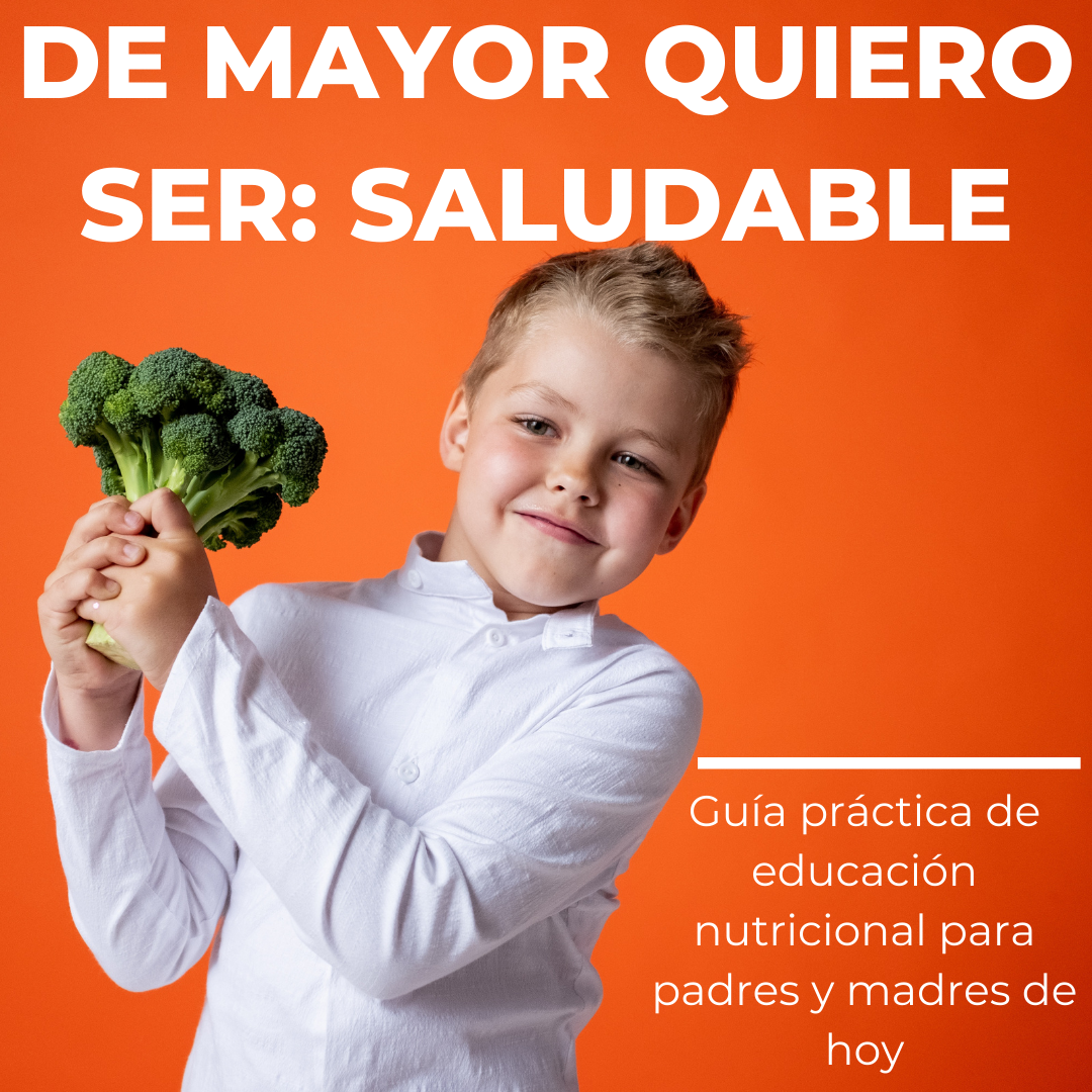 DE MAYOR QUIERO SER: SALUDABLE. Guía de alimentación Infantil para ...