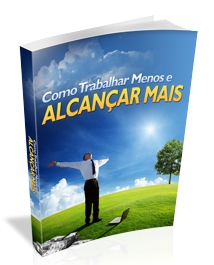 Como Trabalhar Menos Produzir Mais ( 101 DICAS PARA SER PRODUTIVO )...