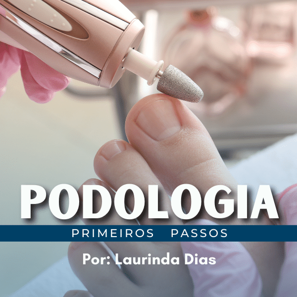 PODOLOGIA - Primeiros passos - LAURA PODOLOGA | Hotmart