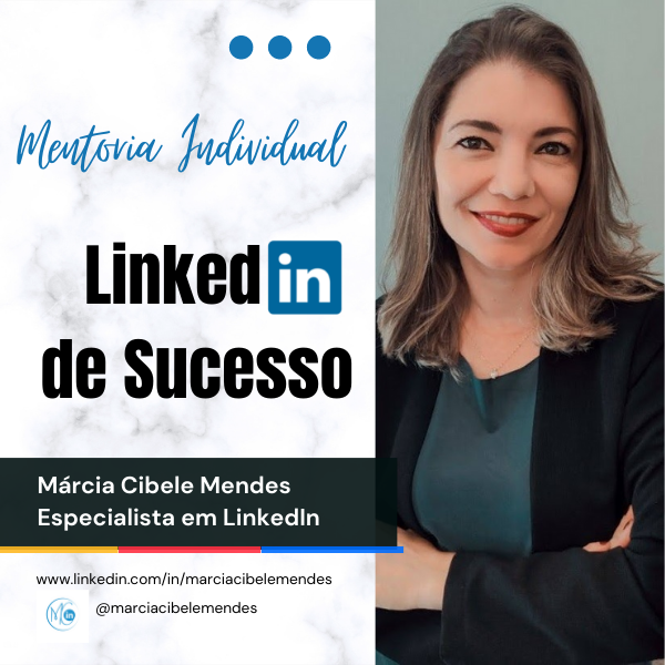 Mentoria Individual - LinkedIn de Sucesso - Márcia Cibele Martins C...