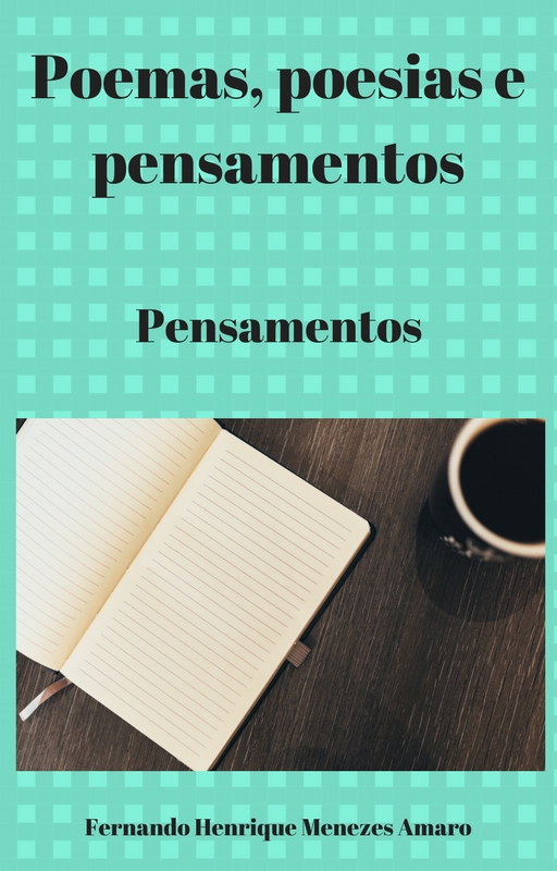 Poemas, poesias e pensamentos 2- Pensamentos - Fernando Henrique Me...