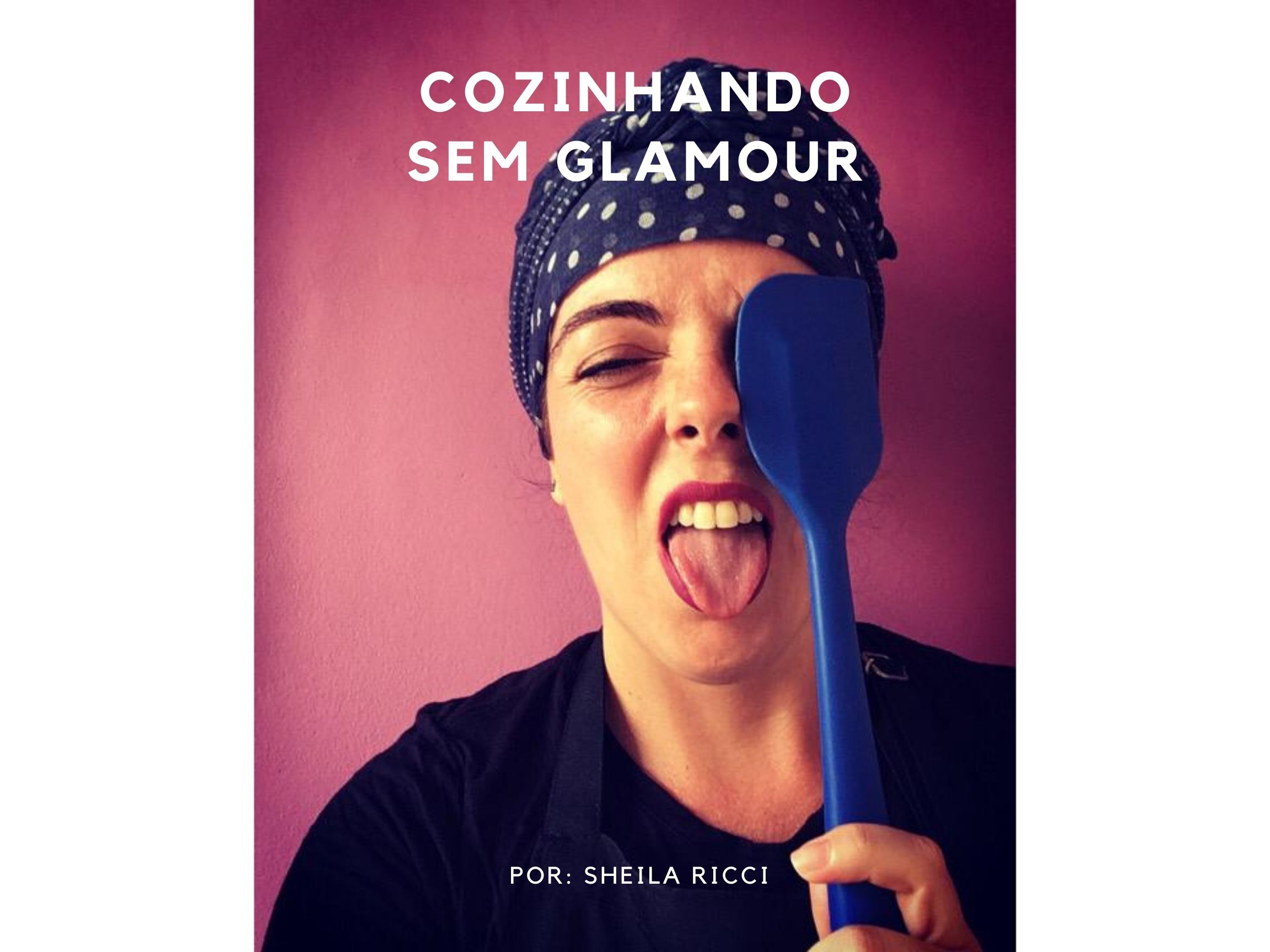 Cozinhando Sem Glamour - Receitas Afetivas. - Sheila Ricci | Hotmart