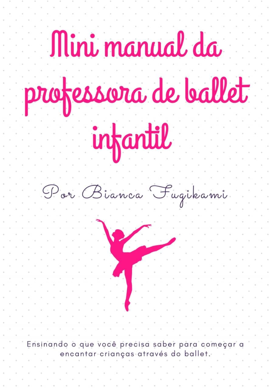 MINI MANUAL DA PROFESSORA DE BALLET INFANTIL - bianca fugikami | H...