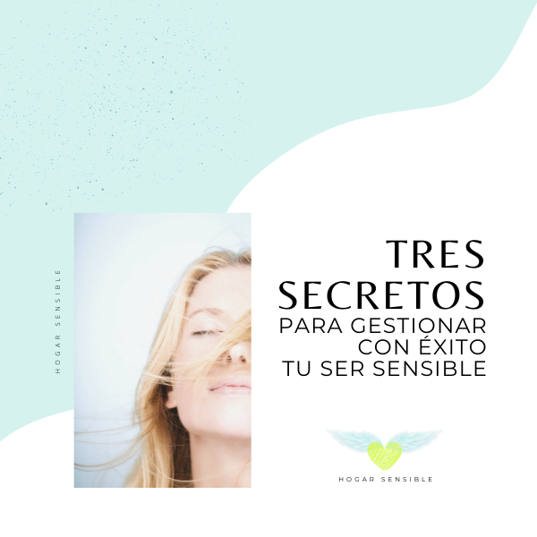 Tres secretos para gestionar con éxito tu Ser Sensible - Hogar Sens...