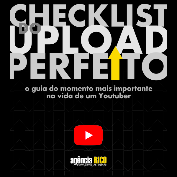 Checklist do Upload Perfeito - Para Youtubers - Agência Rico | Hotmart