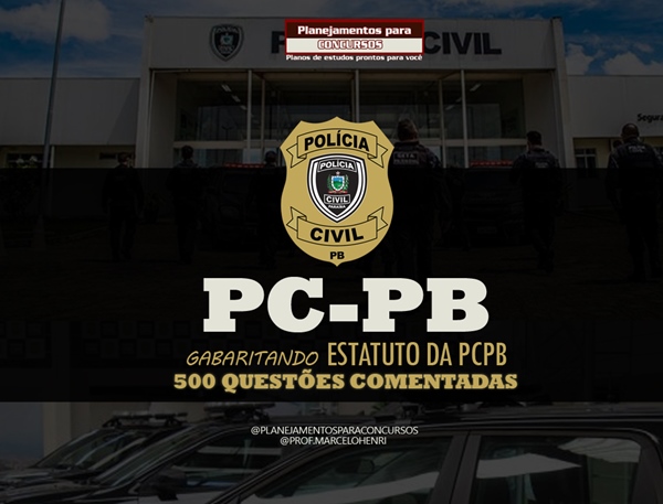 500 Questões comentadas - PCPB 2021 - Estatuto da PCPB. - Resumindo...