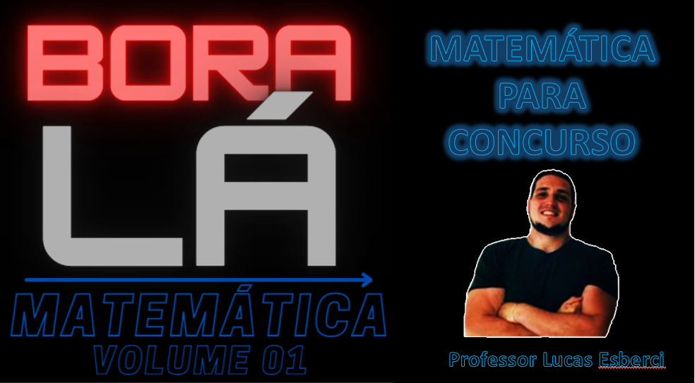 MATEMÁTICA PARA CONCURSO - BORA LÁ - Volume 01 - Lucas Corsi Esberc...
