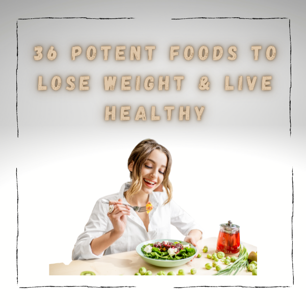 36 potent foods to lose weight and live healthy - Jean Ciribelli
