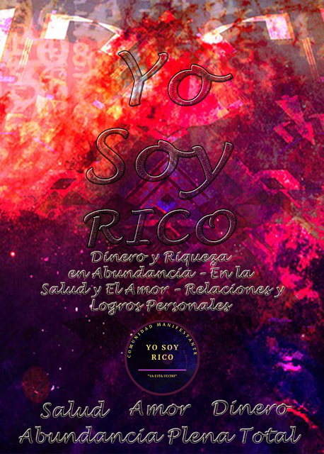 Yo Soy Rico: Dinero y Riqueza en Abundancia, En la Salud y el Amor,...
