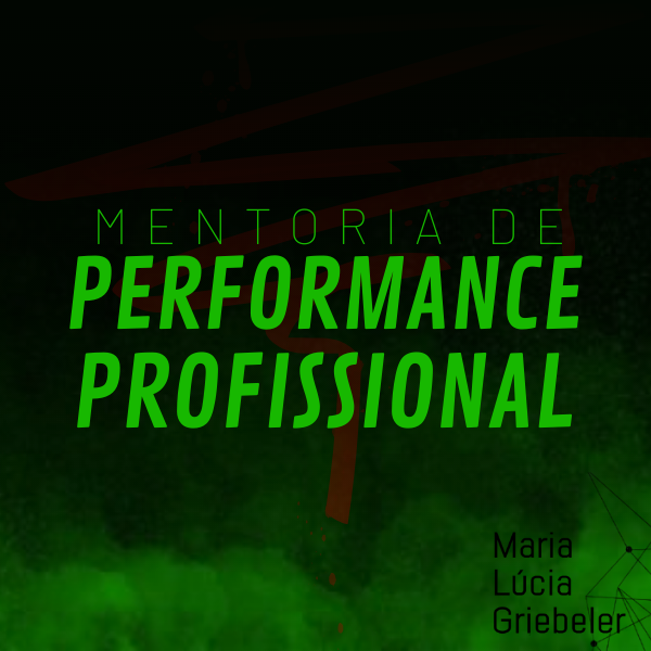 Mentoria de Performance Profissional - Maria Lúcia Griebeler Feldkircher | Hotmart