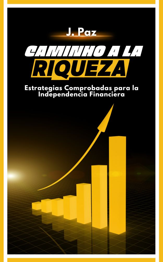 Camino a la Riqueza: Estrategias Comprobadas para la Independencia...