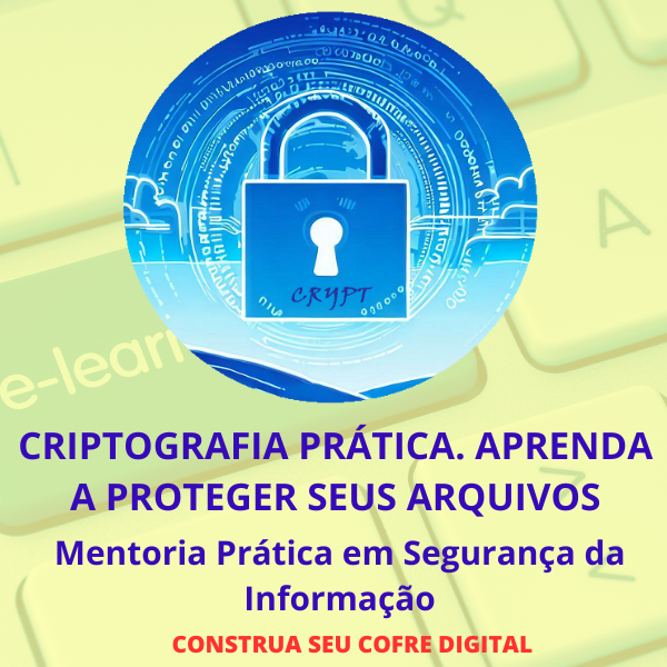 CRIPTOGRAFIA PRÁTICA - APRENDA A PROTEGER SEUS ARQUIVOS - Mauro So...