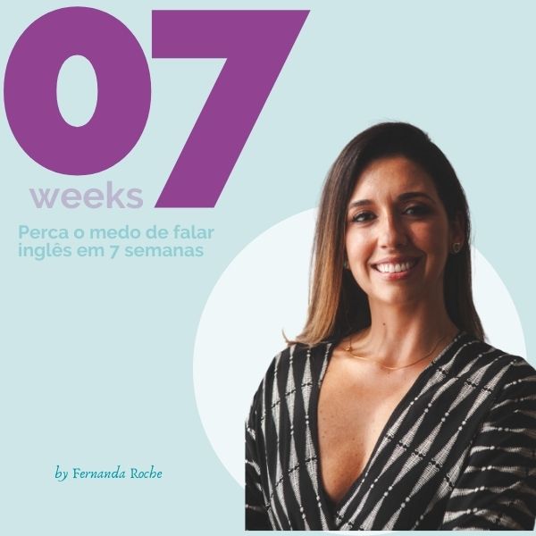 7 weeks - Perca o medo de falar inglês em 7 semanas - Fernanda Roch...