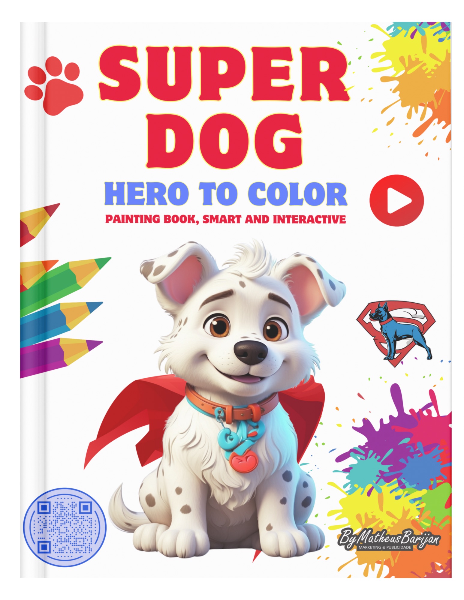 "SUPER DOG: HERO TO COLOR, PAINTING BOOK, SMART AND INTERACTIVE"