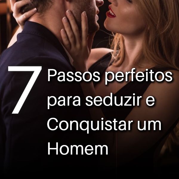 E-book 07 Passos perfeitos para seduzir e conquistar um homem