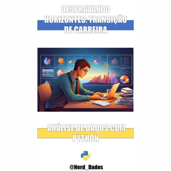 Transição de Carreira : Análise de Dados com Python - Nerd dos Dado... Transição de Carreira : Análise de Dados com Python - Nerd dos Dado...