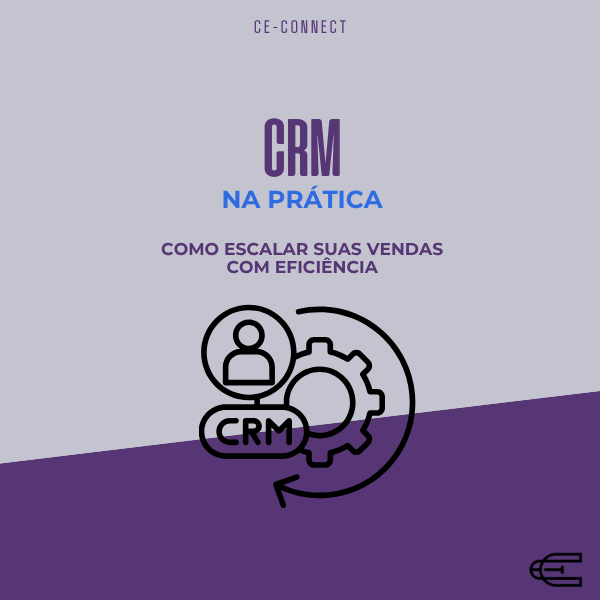 CRM na Prática — Como Escalar suas Vendas com Eficiência - CE-Conne...