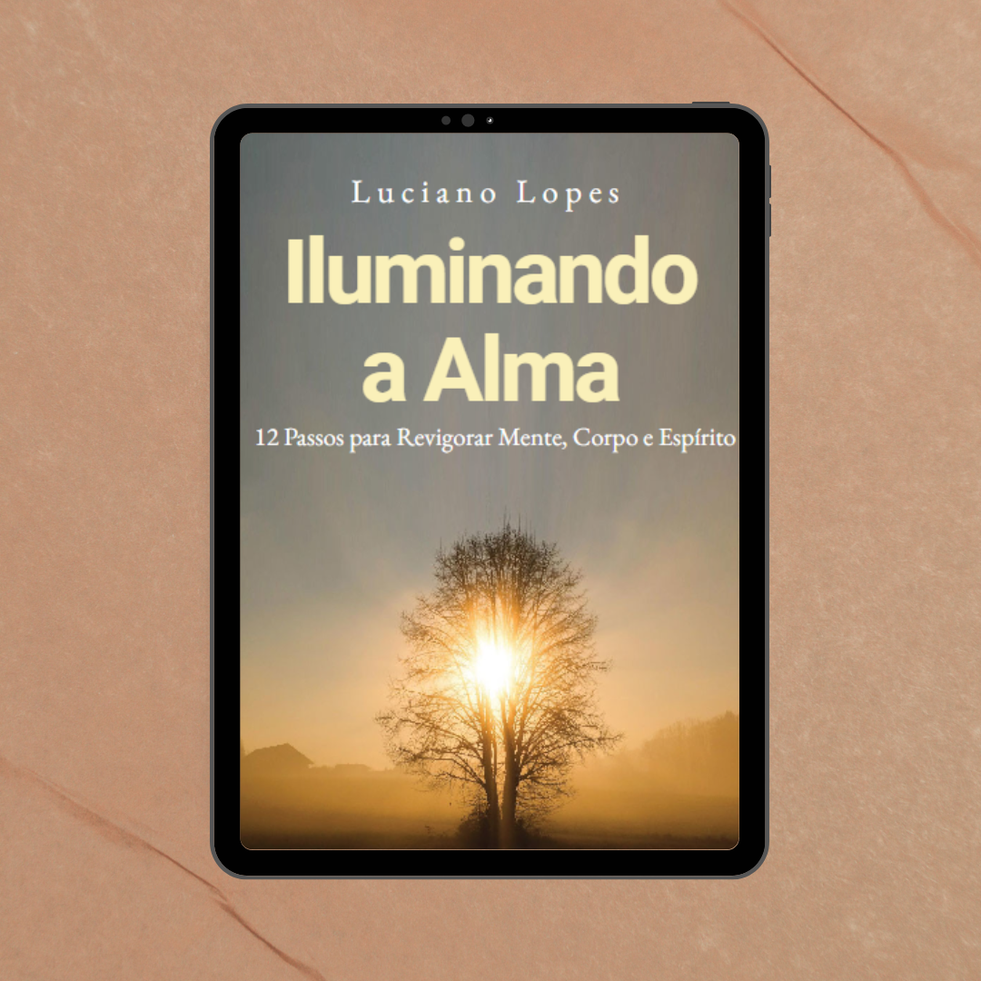 Iluminando a Alma - 12 Passos para Revigorar Mente, Corpo e Espírit...