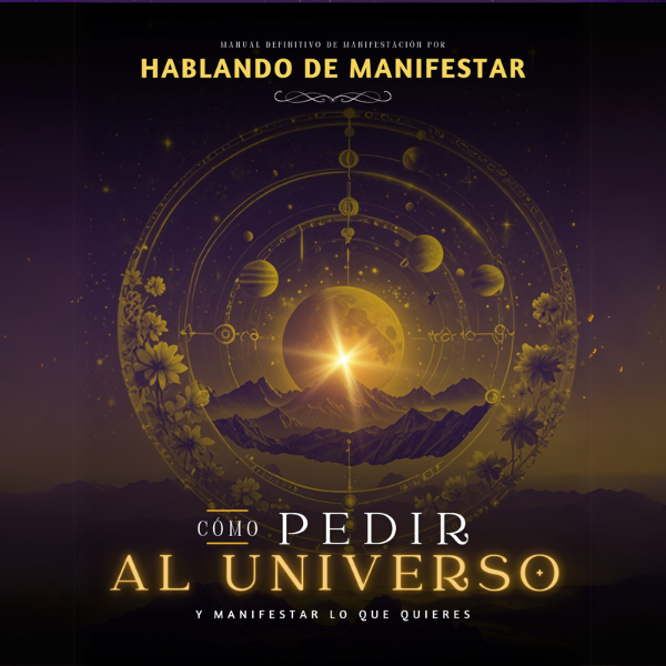 Cómo Pedir Al Universo Y Manifestar Lo Que Deseas Código Dorado