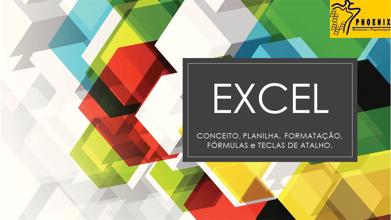 EXCEL - CONCEITO, PLANILHA, FORMULAS E TECLAS DE ATALHO - PHOENIX C...
