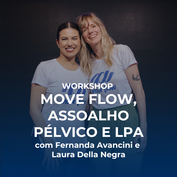WORKSHOP MOVE FLOW, LPA E ASSOALHO PÉLVICO - com Fernanda Avancini ...