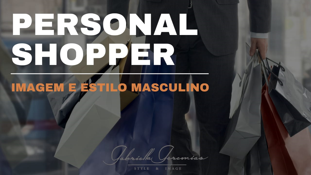 PERSONAL SHOPPER - Imagem e Estilo Masculino - Gabriella Geremias