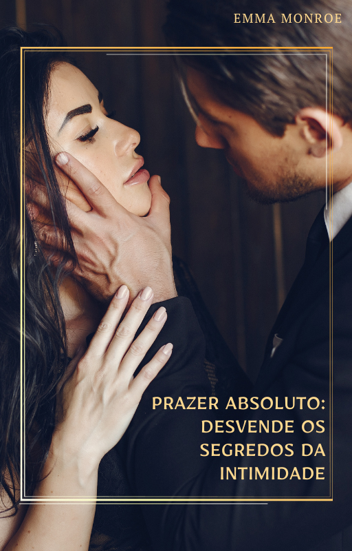 Prazer Absoluto: Desvende os Segredos da Intimidade