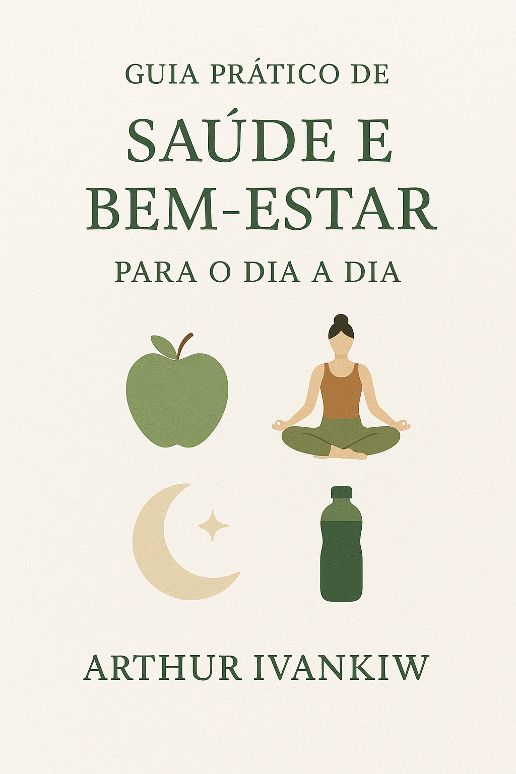 Guia Prático de Saúde e Bem-Estar para o Dia a Dia - arthur ivankiw...