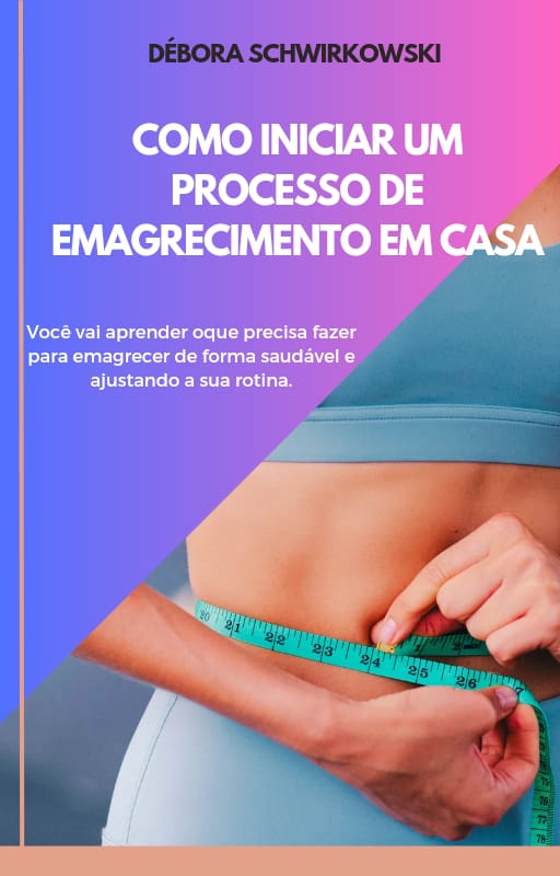 COMO INICIAR UM PROCESSO DE EMAGRECIMENTO EM CASA - Débora Schwirko...