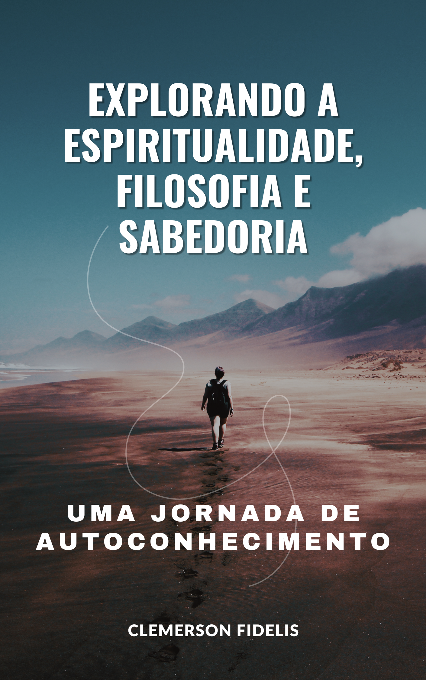 EXPLORANDO A ESPIRITUALIDADE, FILOSOFIA E SABEDORIA, Uma Jornada de Autoconhecimento