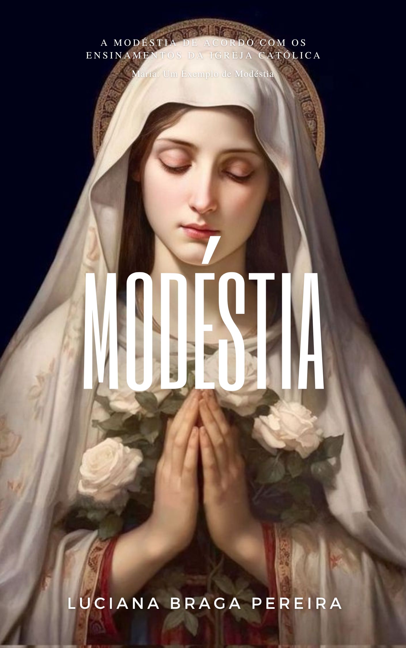 Modéstia | Maria: Um Exemplo de Modéstia - Luciana Braga Pereira
