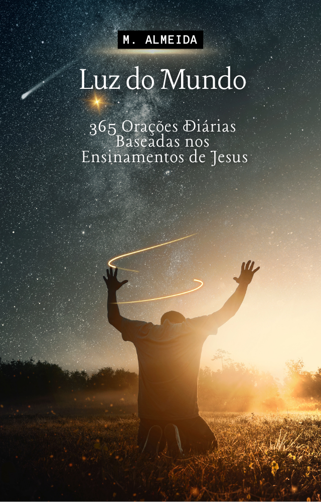 LUZ DO MUNDO - 365 Orações Diárias Baseadas nos Ensinamentos de Jes...