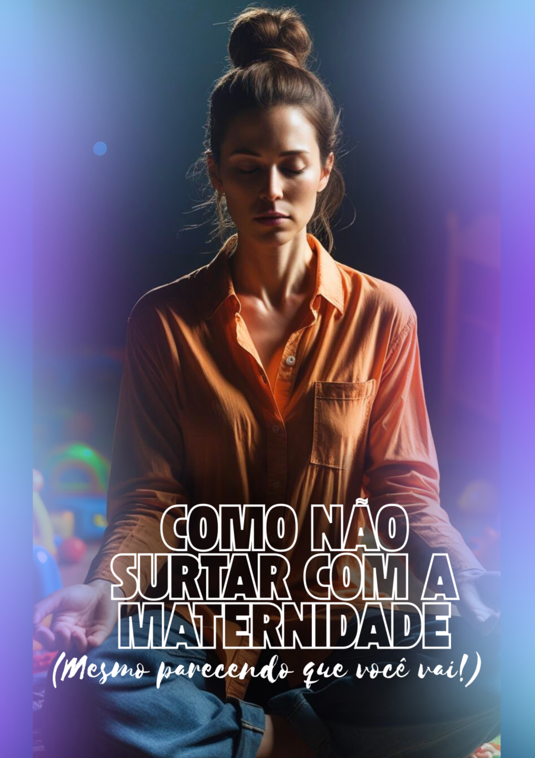 Como Não Surtar com a Maternidade - Jackeline Duarte de Andrade | H...