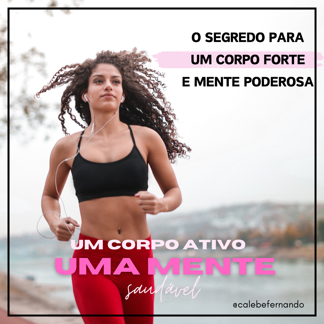 O SEGREDO PARA UM CORPO FORTE E MENTE PODEROSA - calebe fernando