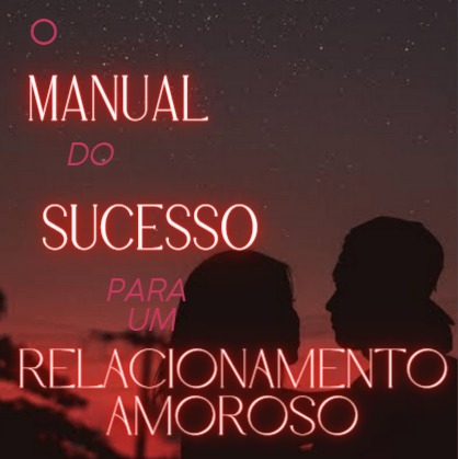 O Manual do sucesso para um relacionamento amoroso