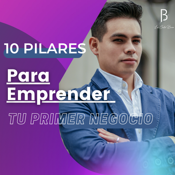 10 Pilares Para Emprender Tu Primer Negocio - Luis Carlos Barón Rod...