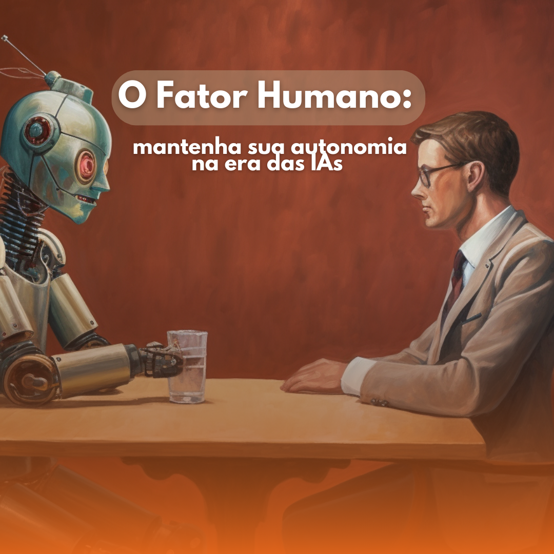 O Fator Humano: mantenha sua autonomia na era das IAs - Luis Fernan...