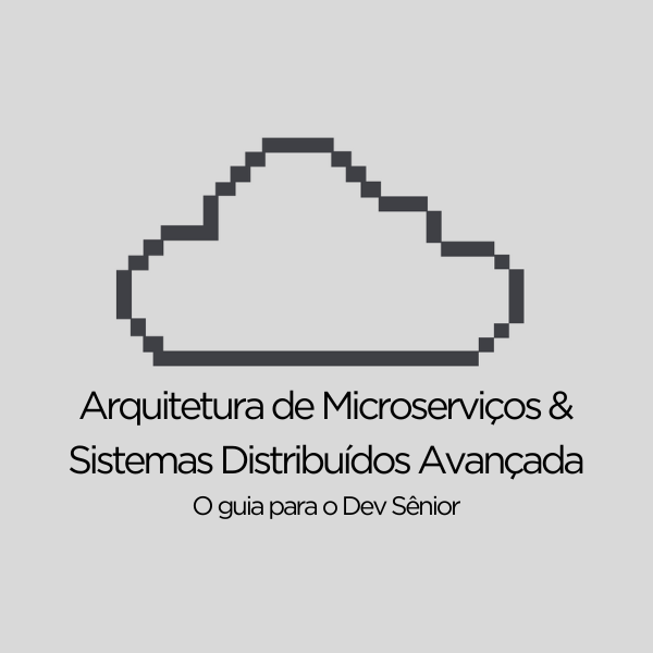 O guia para o Dev Sênior: Arquitetura de Microserviços & Sistem...