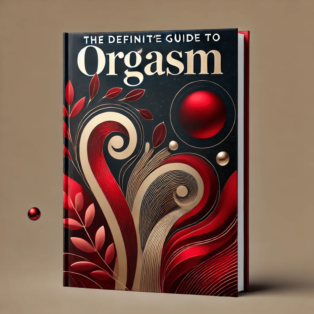 THE DEFINITIVE GUIDE TO ORGASM