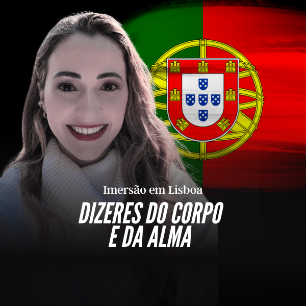 IMERSÃO DIZERES DO CORPO E DA ALMA - LISBOA - Eveline Carvalho Lima...