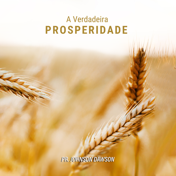 A Verdadeira Prosperidade - Pr. Johnson Dawson | Hotmart